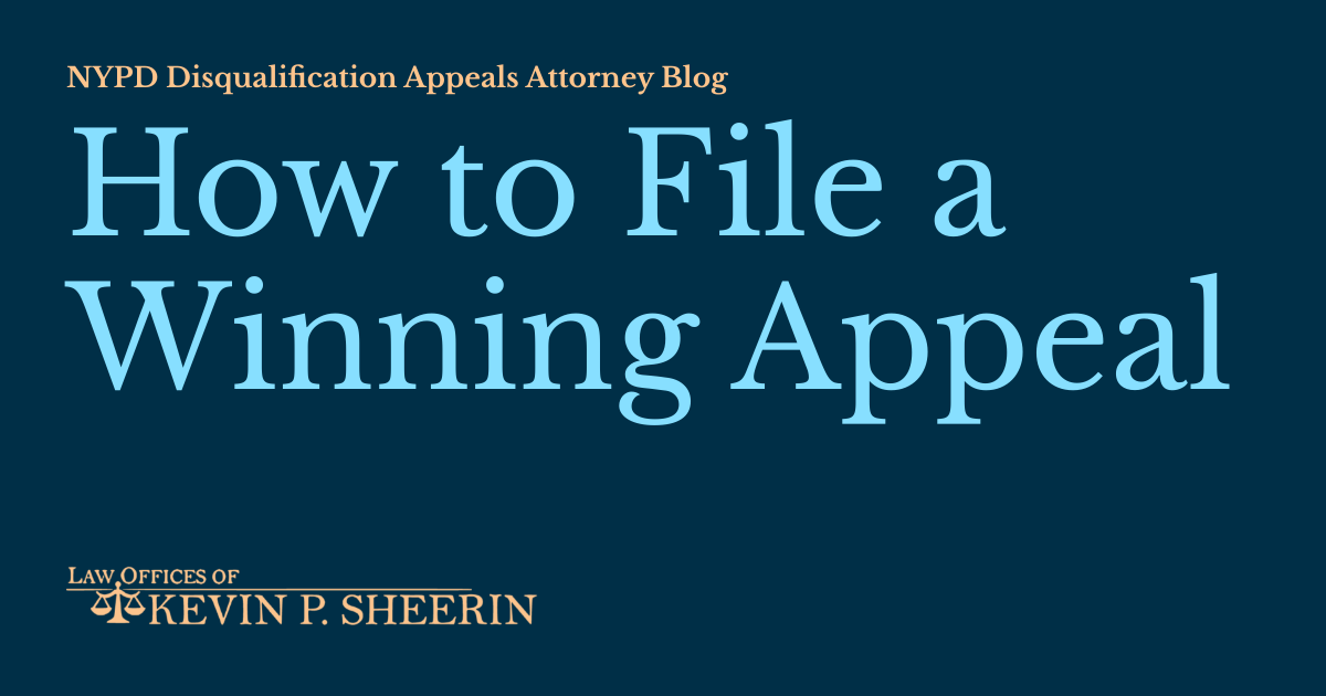 How to File a Winning Appeal | NYPD Disqualification Appeals Attorney Blog