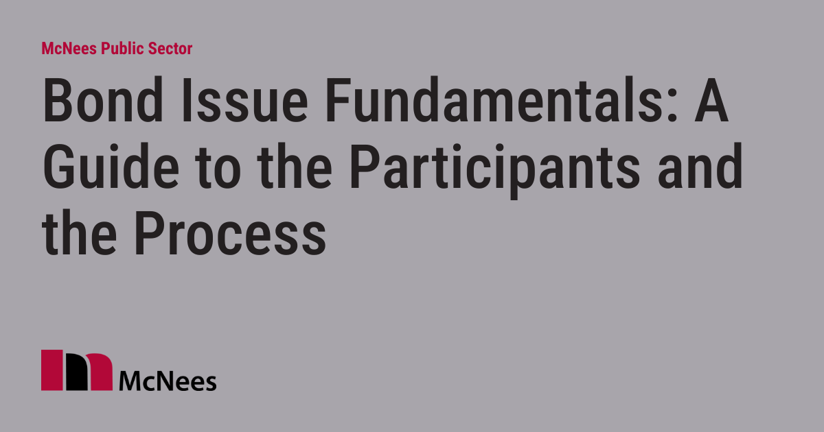 Bond Issue Fundamentals: A Guide to the Participants and the Process ... Bond Issue Fundamentals: A Guide to the Participants and the Process ...