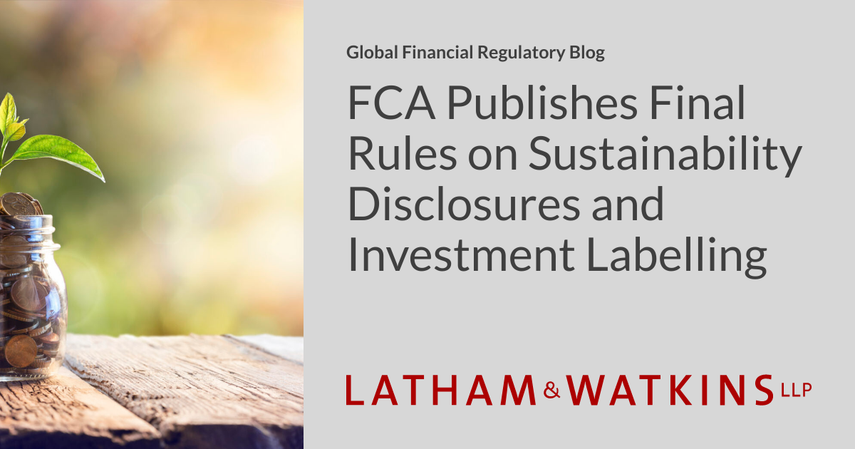 FCA Publishes Final Rules on Sustainability Disclosures and Investment ...