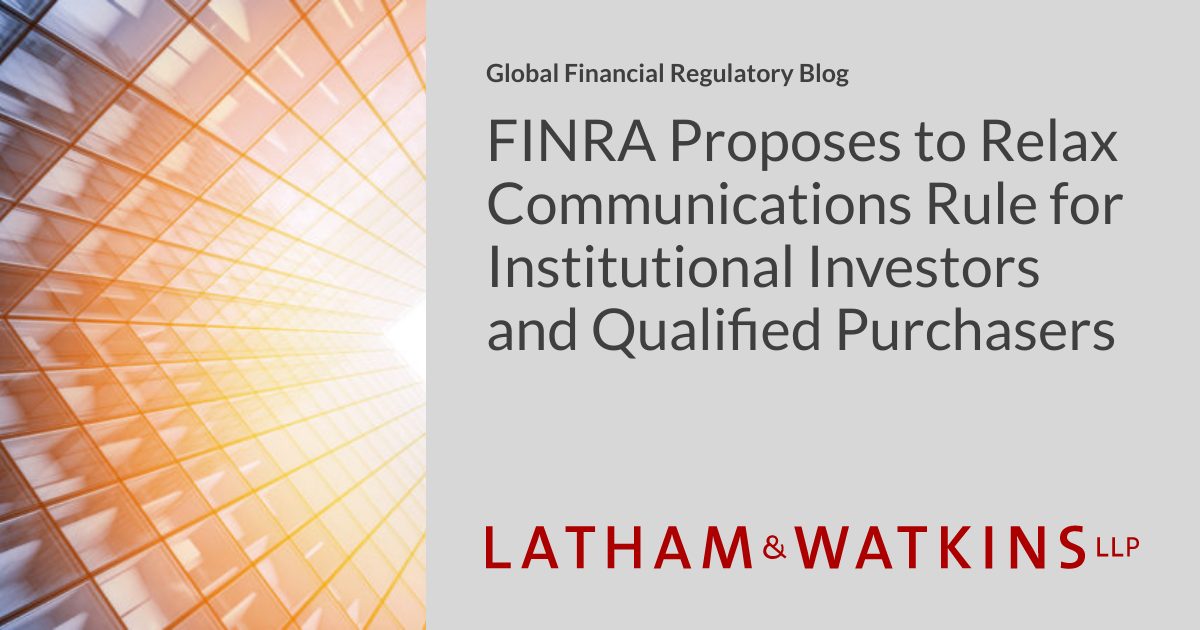 FINRA Proposes to Relax Communications Rule for Institutional Investors ...