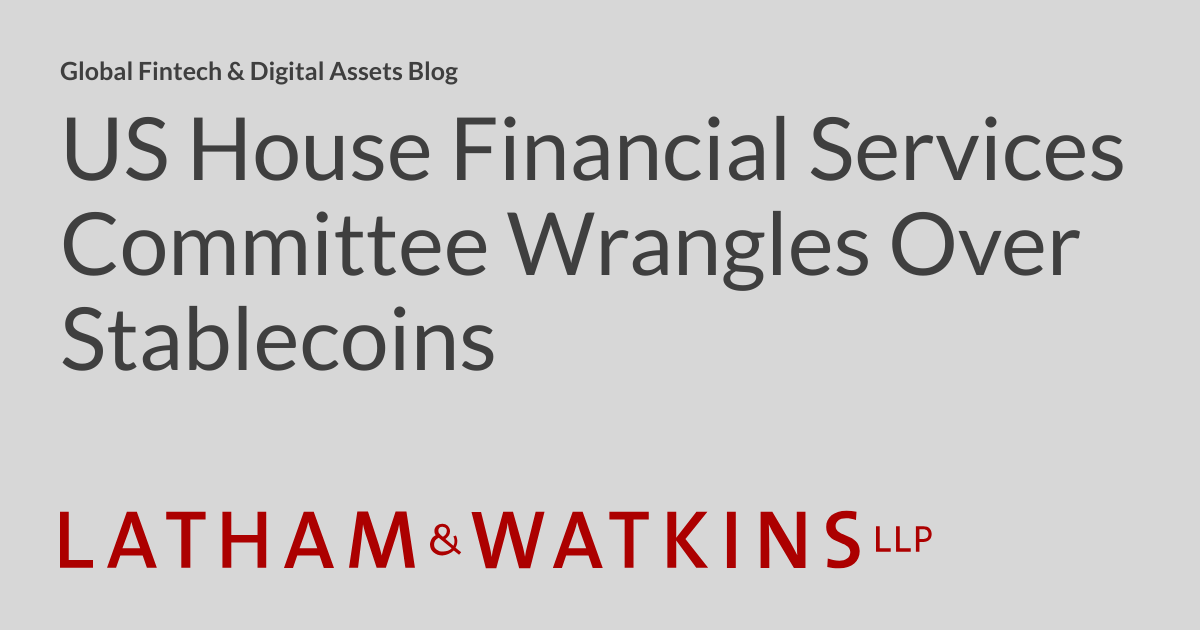 US House Financial Services Committee Wrangles Over Stablecoins ...
