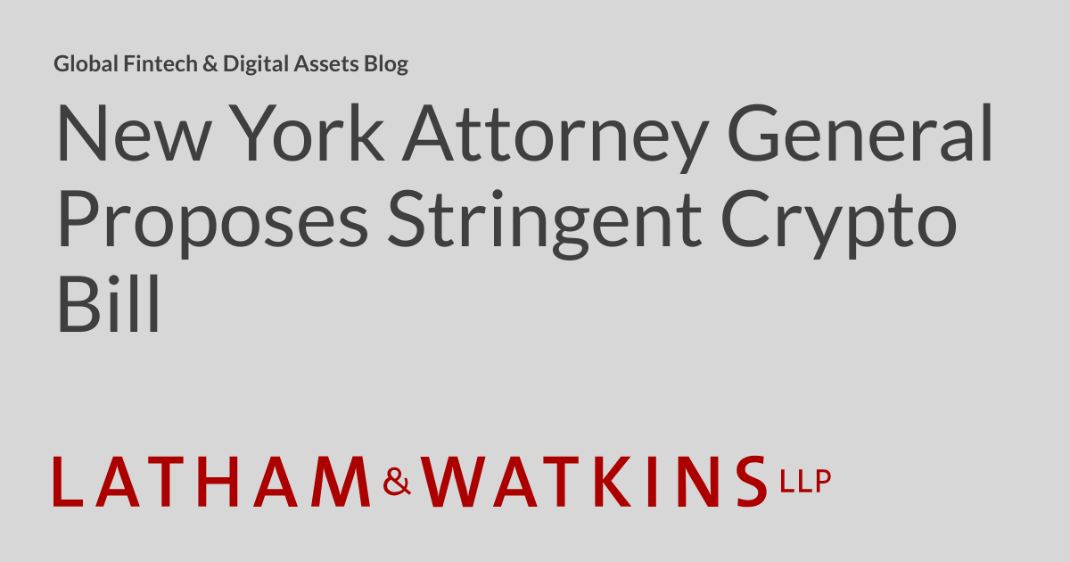 New York Attorney General Proposes Stringent Crypto Bill | Global Fintech & Digital Assets Blog