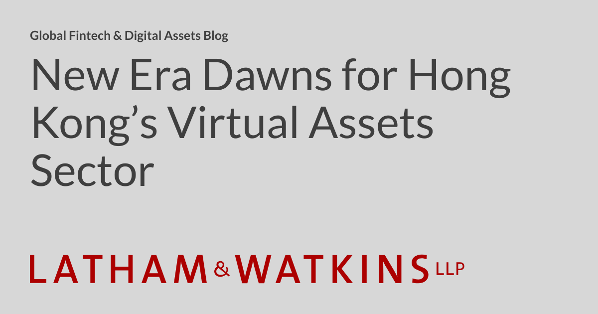 New Era Dawns for Hong Kong’s Virtual Assets Sector | Global Fintech ...