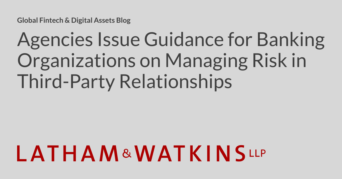 Agencies Issue Guidance for Banking Organizations on Managing Risk in ...