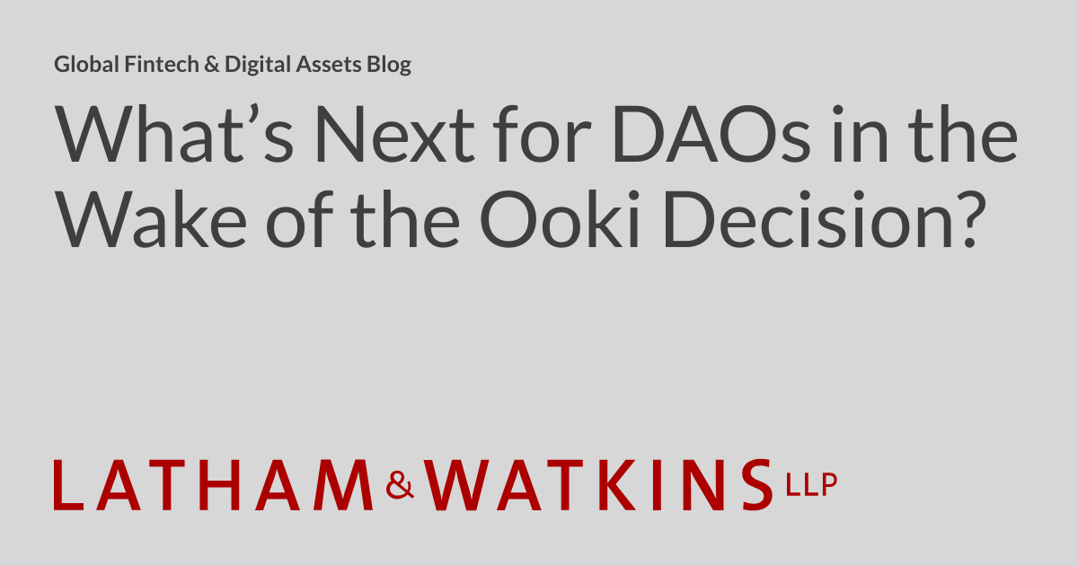 What’s Next for DAOs in the Wake of the Ooki Decision? | Global Fintech & Digital Assets Blog
