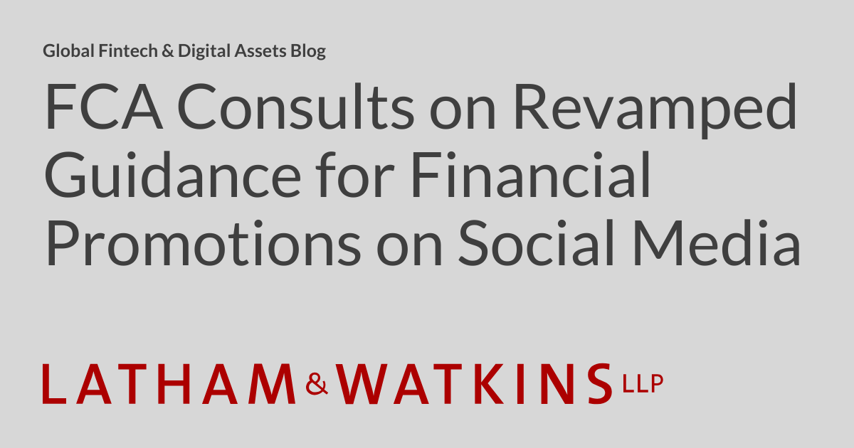 FCA Consults on Revamped Guidance for Financial Promotions on Social ...