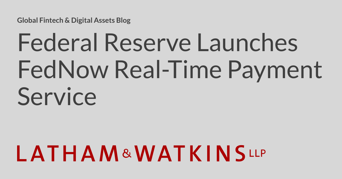 Federal Reserve Launches FedNow Real-Time Payment Service | Global Fintech & Digital Assets Blog