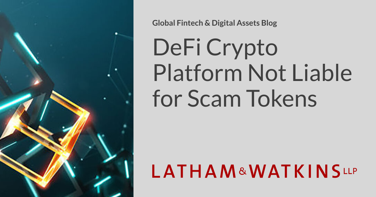 DeFi Crypto Platform Not Liable for Scam Tokens | Global Fintech & Digital Assets Blog