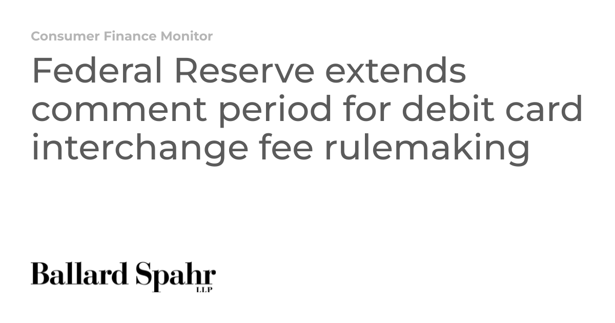 Federal Reserve extends comment period for debit card interchange fee ...