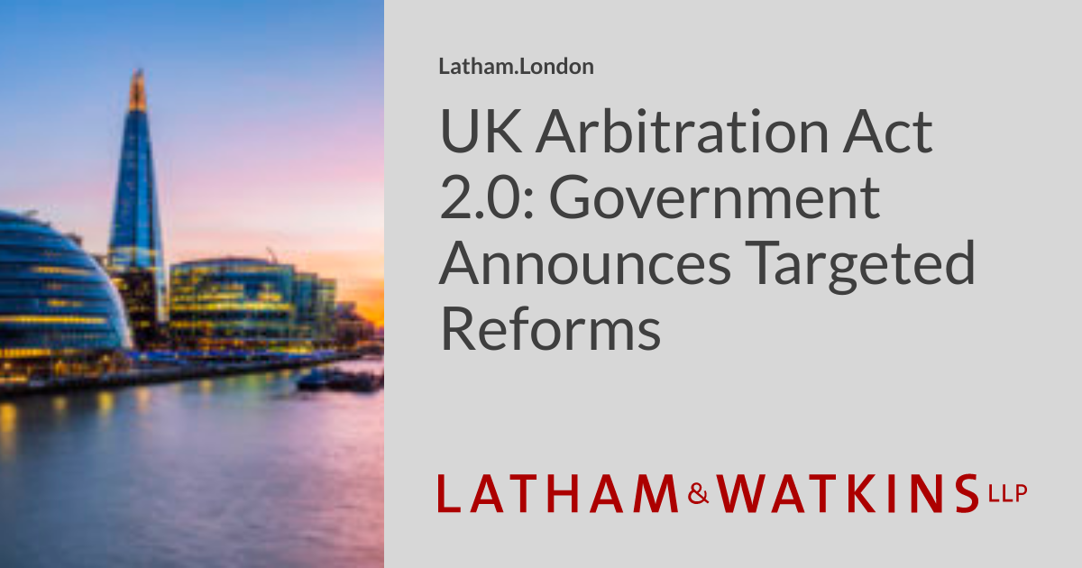 UK Arbitration Act 2.0: Government Announces Targeted Reforms | Latham ...