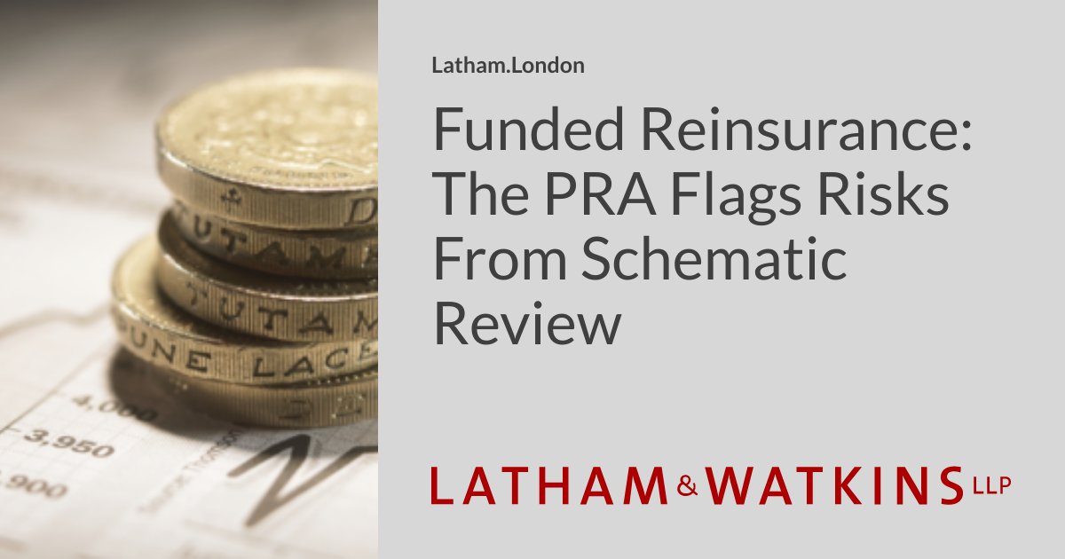 Funded Reinsurance: The PRA Flags Risks From Schematic Review | Latham ...