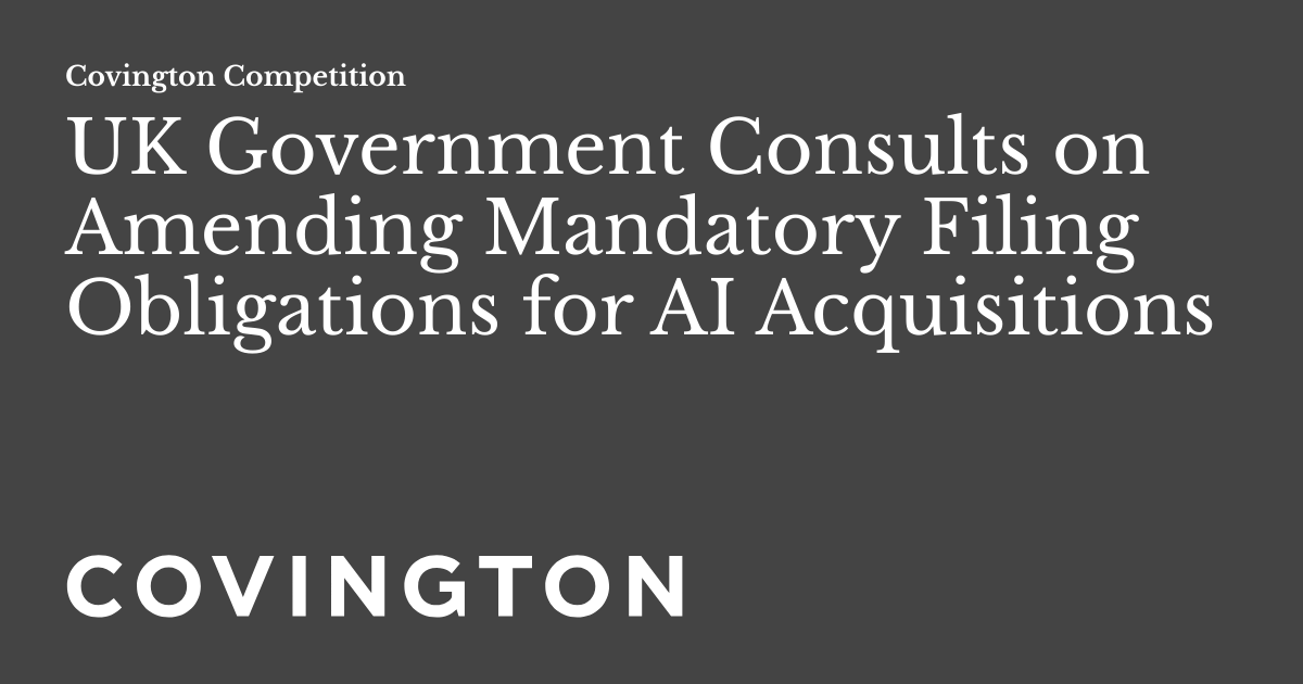 UK Government Consults on Amending Mandatory Filing Obligations for AI ...