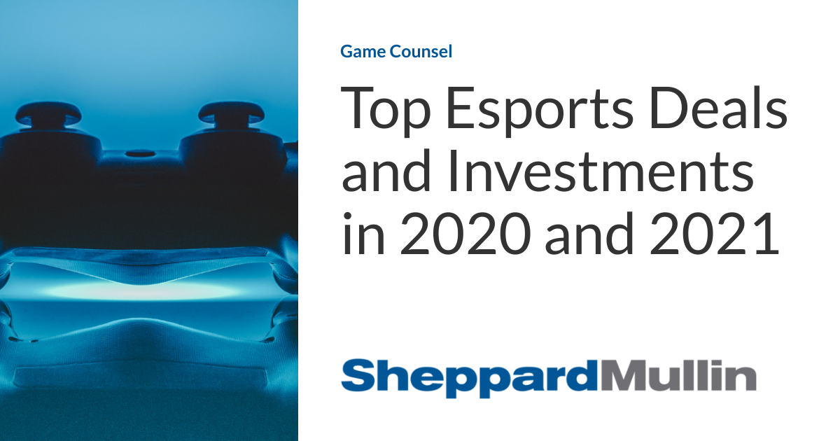 Top Esports Deals and Investments in 2020 and 2021 | Game Counsel
