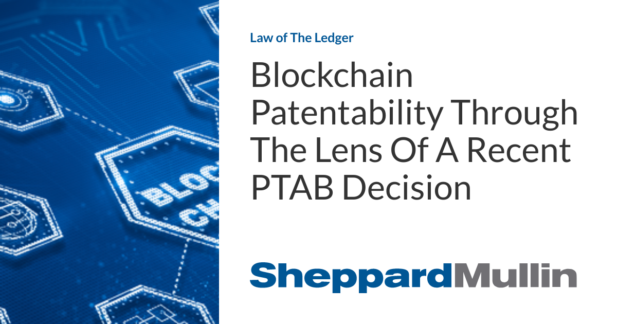Blockchain Patentability Through The Lens Of A Recent PTAB Decision ...