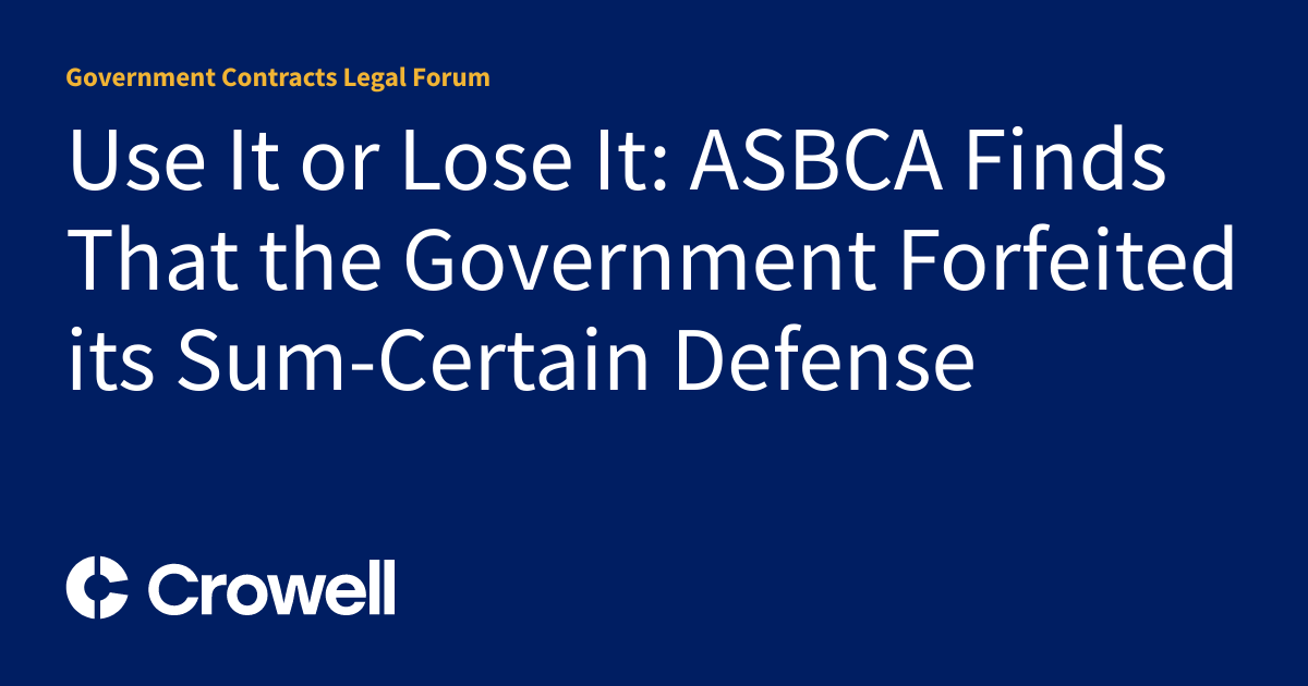 Use It or Lose It: ASBCA Finds That the Government Forfeited its Sum ...