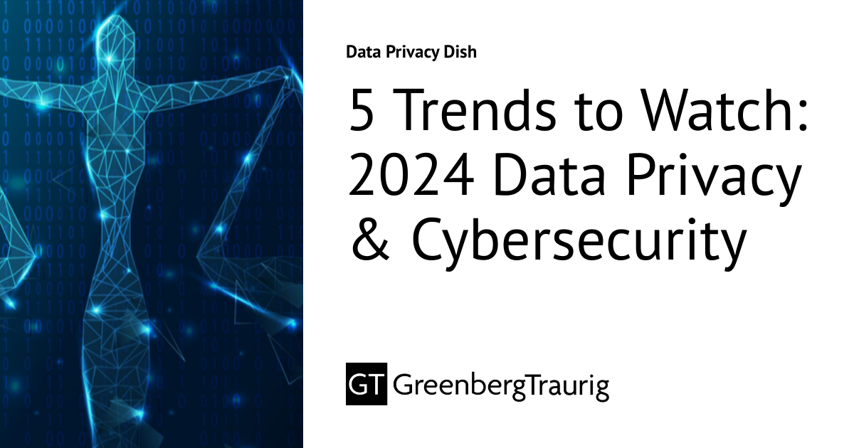 5 Trends to Watch: 2024 Data Privacy & Cybersecurity | Data Privacy Dish