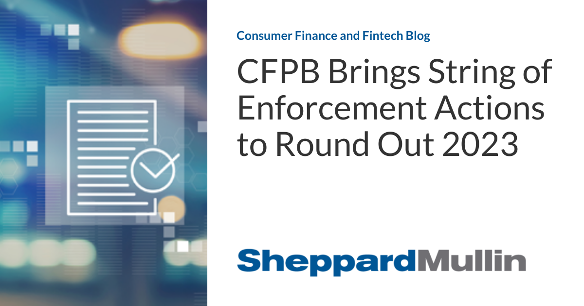 CFPB Brings String of Enforcement Actions to Round Out 2023 | Consumer Finance and Fintech Blog
