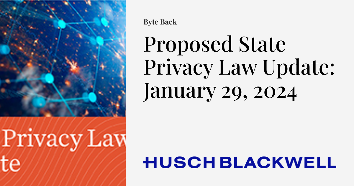 Proposed State Privacy Law Update: January 29, 2024 | Byte Back