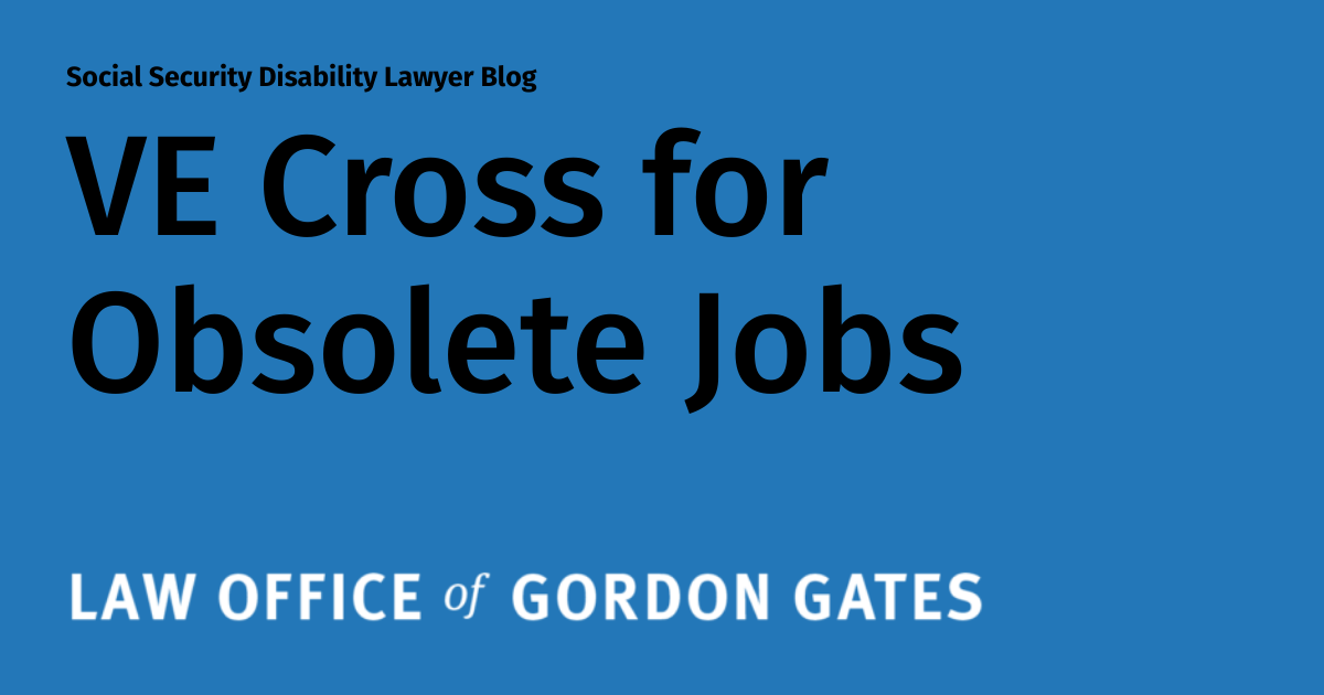 VE Cross for Obsolete Jobs | Social Security Disability Lawyer Blog