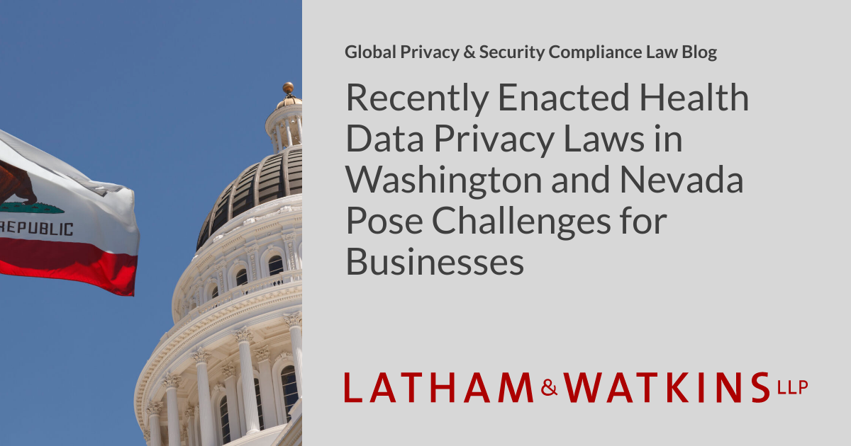 Recently Enacted Health Data Privacy Laws in Washington and Nevada Pose ...