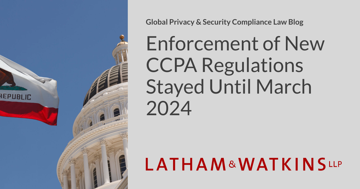 Enforcement of New CCPA Regulations Stayed Until March 2024 | Global ...