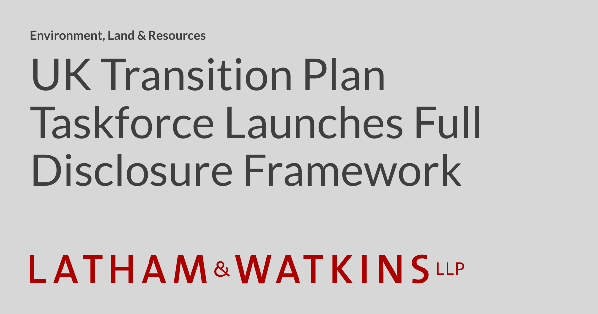 Uk Transition Plan Taskforce Launches Full Disclosure Framework Environment Land And Resources