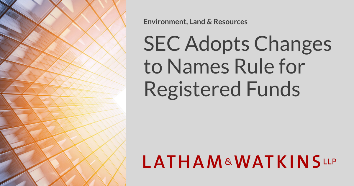 SEC Adopts Changes to Names Rule for Registered Funds | Environment, Land & Resources