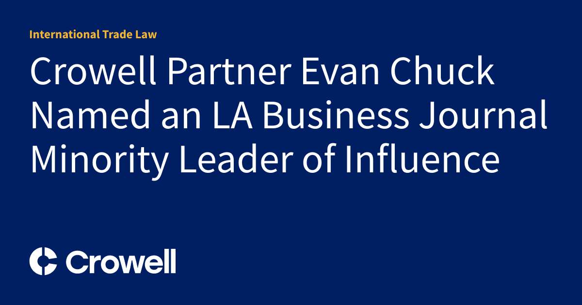Crowell Partner Evan Chuck Named an LA Business Journal Minority Leader ...