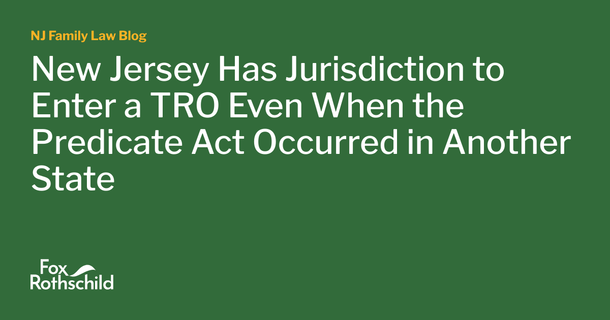 New Jersey Has Jurisdiction to Enter a TRO Even When the Predicate Act ...