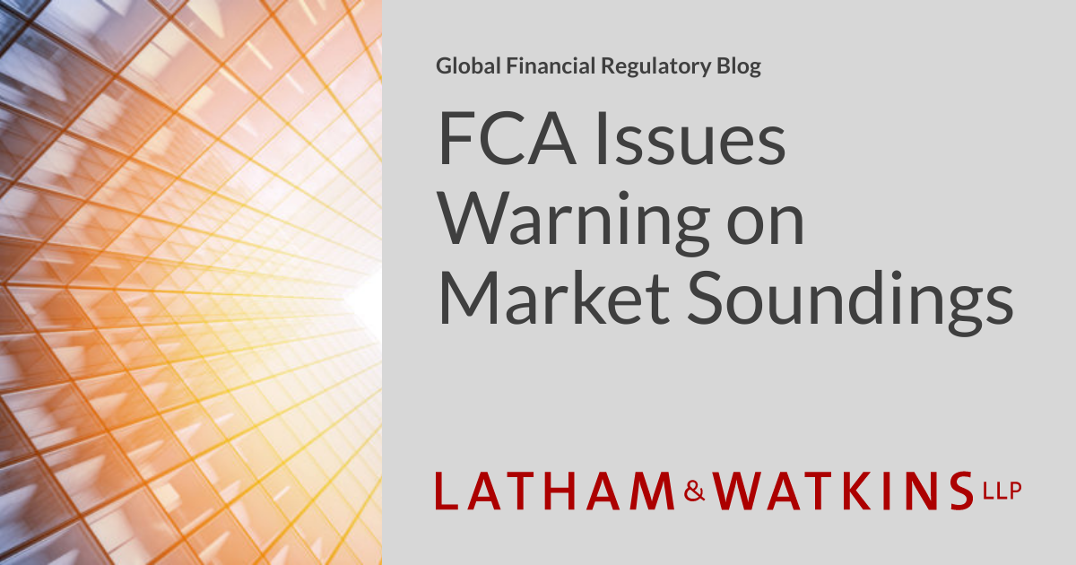 FCA Issues Warning on Market Soundings | Global Financial Regulatory Blog