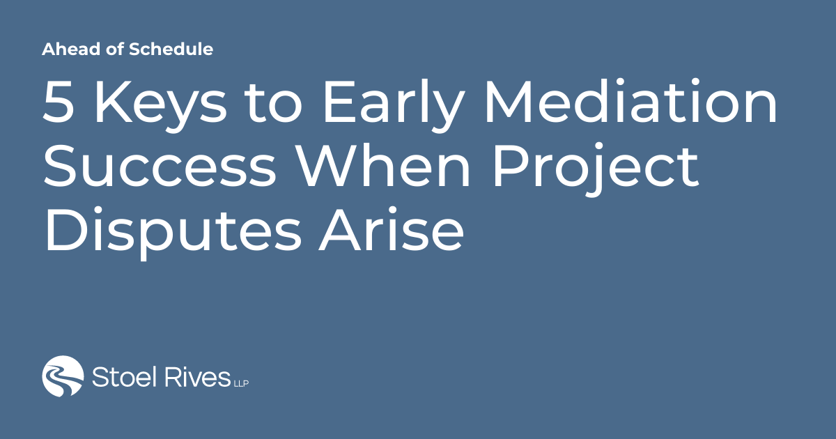 5 Keys to Early Mediation Success When Project Disputes Arise | Ahead ...