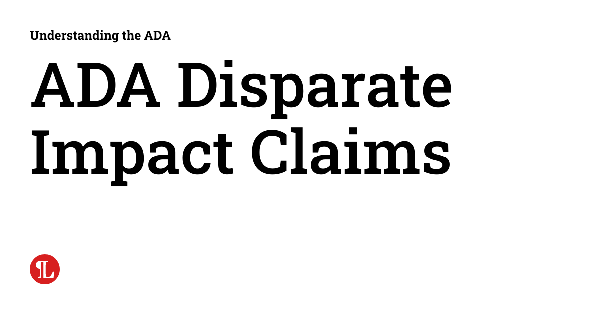 ADA Disparate Impact Claims | Understanding the ADA