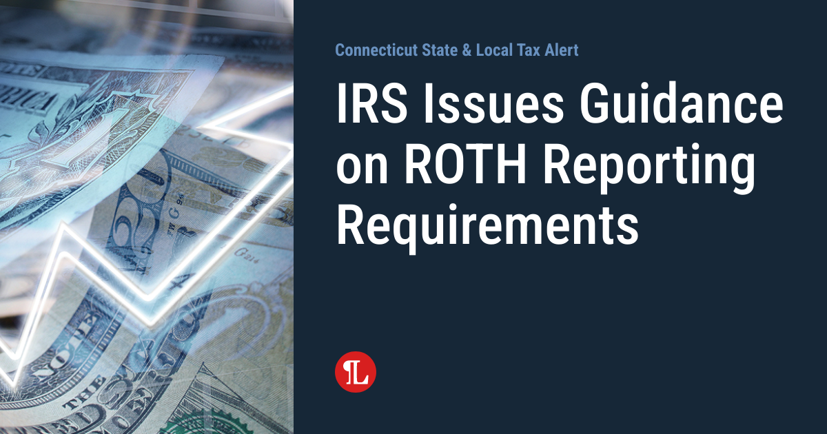 IRS Issues Guidance on ROTH Reporting Requirements | Connecticut State ...
