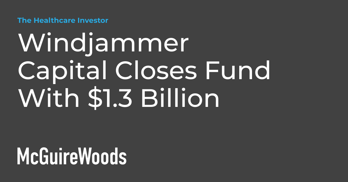 Windjammer Capital Closes Fund With $1.3 Billion | The Healthcare Investor