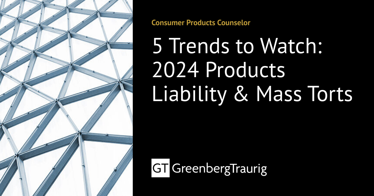 5 Trends to Watch: 2024 Products Liability & Mass Torts | Consumer Products Counselor