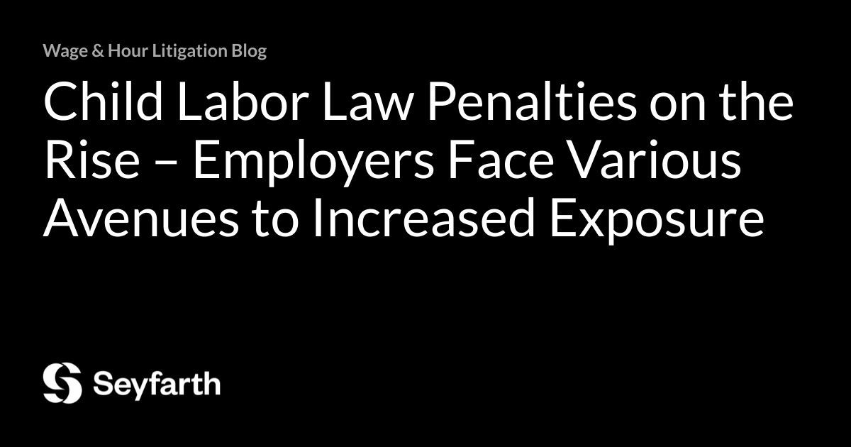 Child Labor Law Penalties on the Rise – Employers Face Various Avenues ...