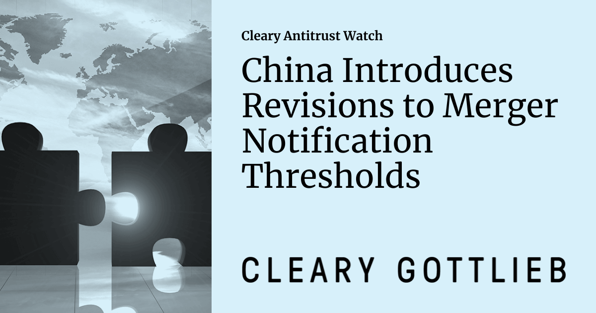 China Introduces Revisions to Merger Notification Thresholds | Cleary ...