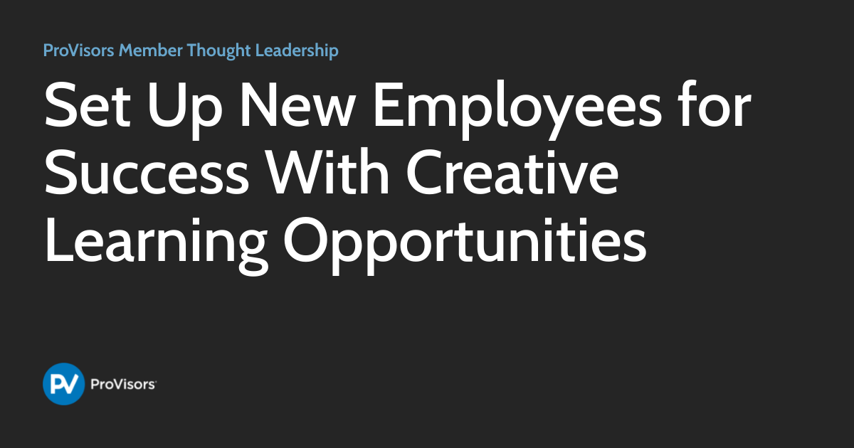 Set Up New Employees for Success With Creative Learning Opportunities ...