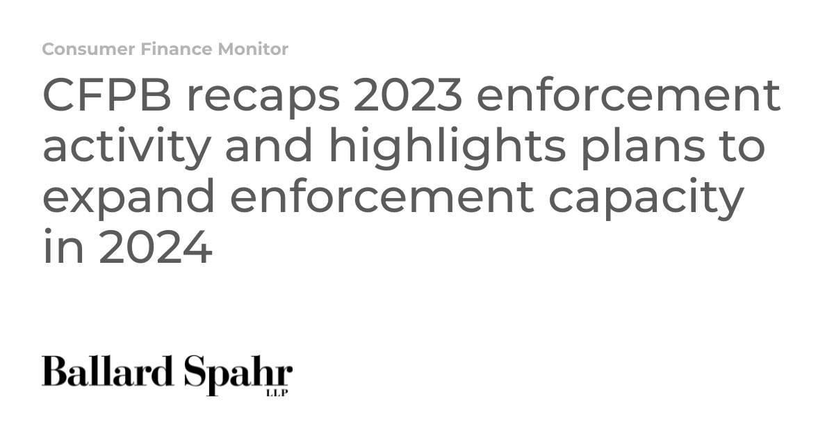 CFPB recaps 2023 enforcement activity and highlights plans to expand ...