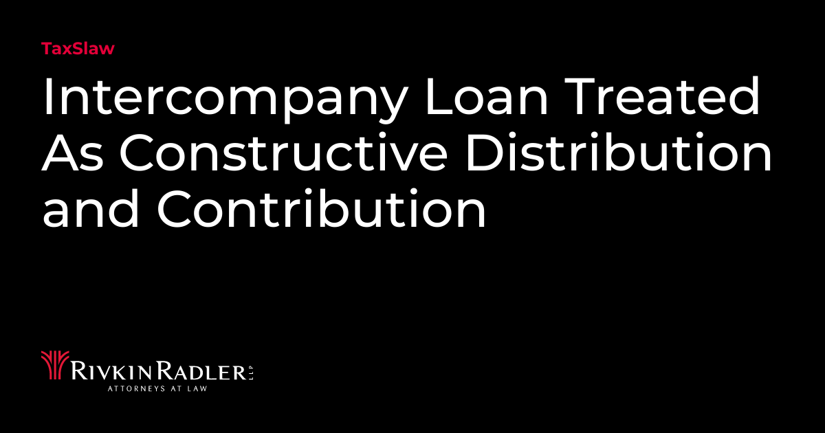 Intercompany Loan Treated As Constructive Distribution and Contribution ...