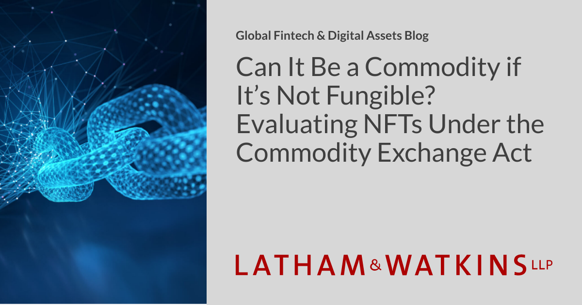 Can It Be a Commodity if It’s Not Fungible? Evaluating NFTs Under the Commodity Exchange Act ...