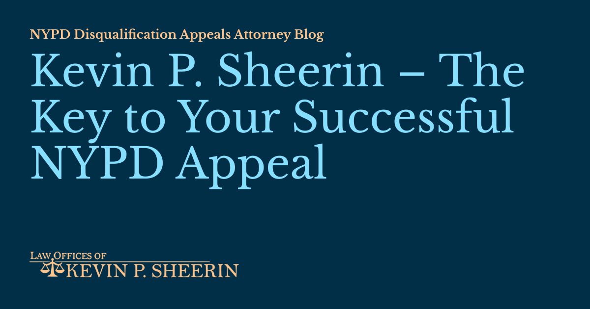 Kevin P. Sheerin – The Key to Your Successful NYPD Appeal