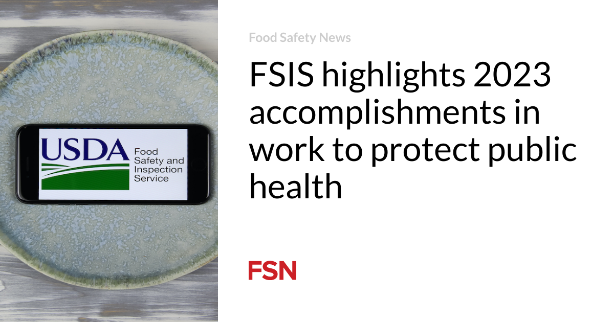 FSIS highlights 2023 accomplishments in work to protect public health ...