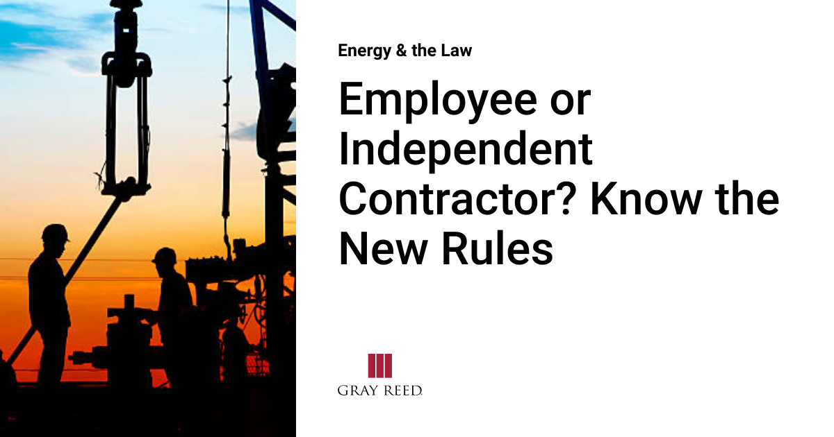 Employee or Independent Contractor? Know the New Rules | Energy & the Law