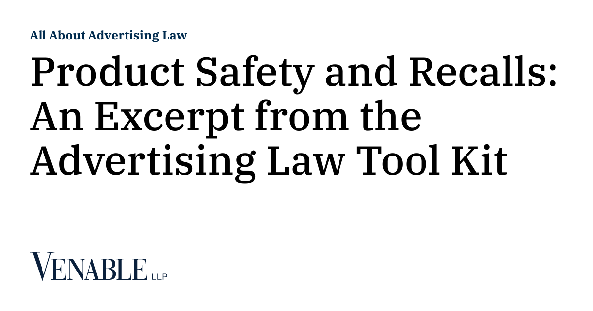 Product Safety and Recalls: An Excerpt from the Advertising Law Tool ...