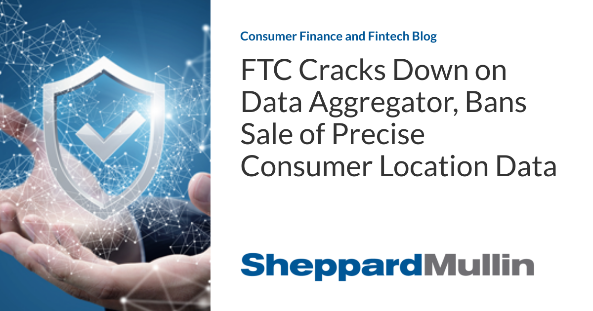 FTC Cracks Down on Data Aggregator, Bans Sale of Precise Consumer ...
