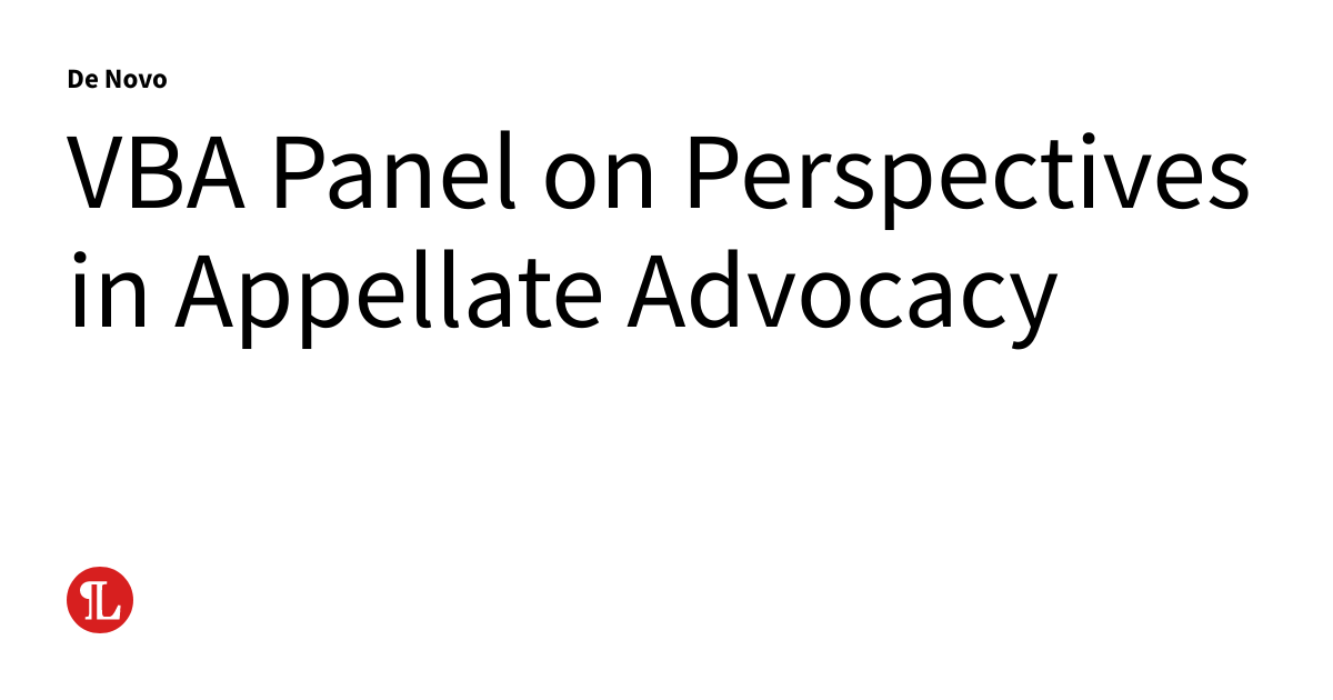 VBA Panel on Perspectives in Appellate Advocacy | De Novo
