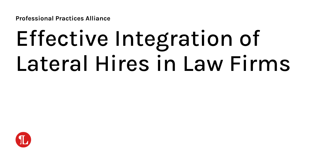 Effective Integration of Lateral Hires in Law Firms | Professional ...