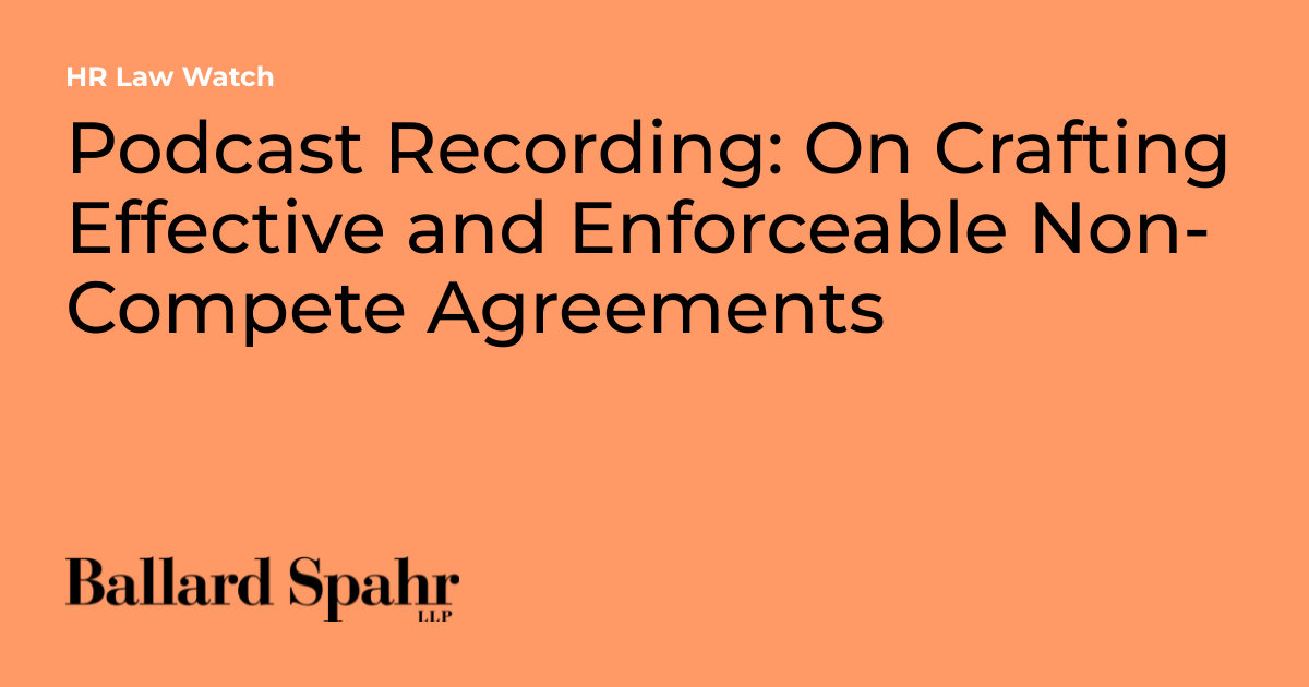 Podcast Recording: On Crafting Effective and Enforceable Non-Compete ...