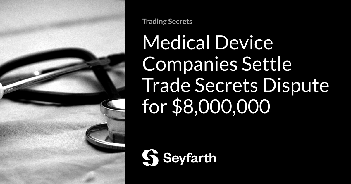 Medical Device Companies Settle Trade Secrets Dispute for $8,000,000 ...